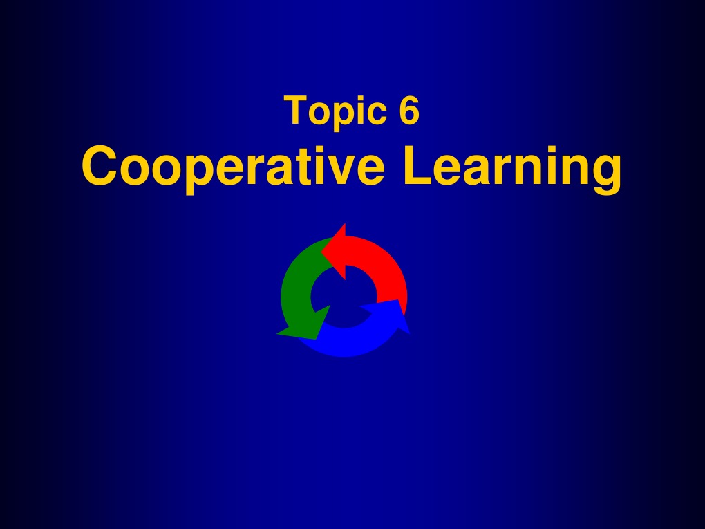 Topic 6-Cooperative Learning | PDF | Teaching | Cognition