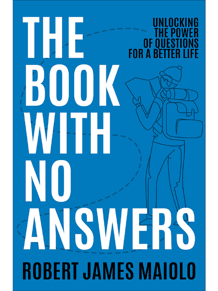 The Book With No Answers - Unlocking The Power of Questions For A ...