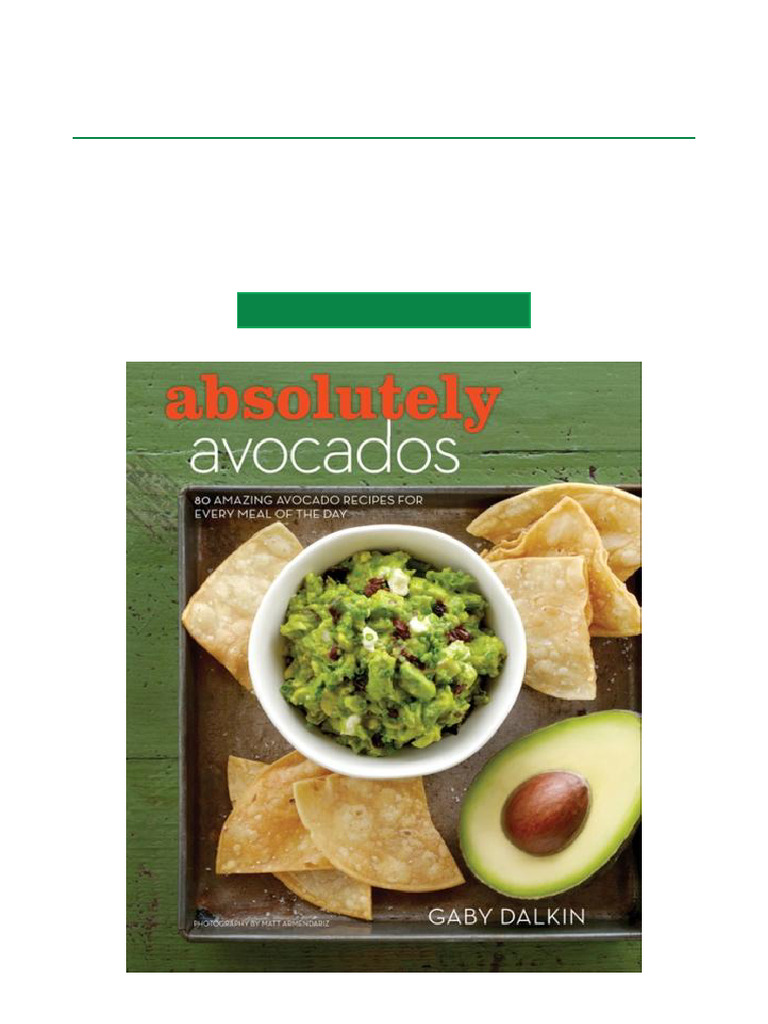 Absolutely Avocados 80 Amazing Avocado Recipes for Every Meal of the ...