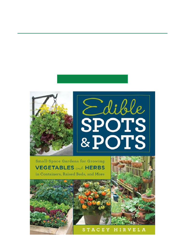 Edible Spots and Pots Small Space Gardens for Growing Vegetables and ...