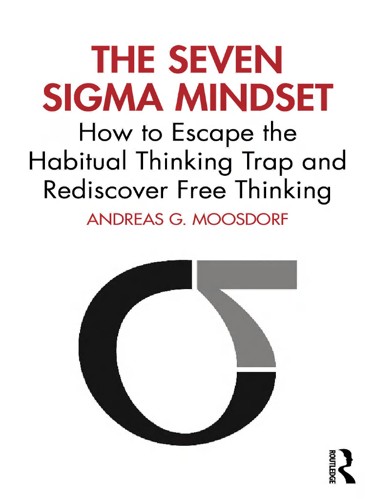 The Seven Sigma Mindset How to Escape the Habitual Thinking Trap and ...