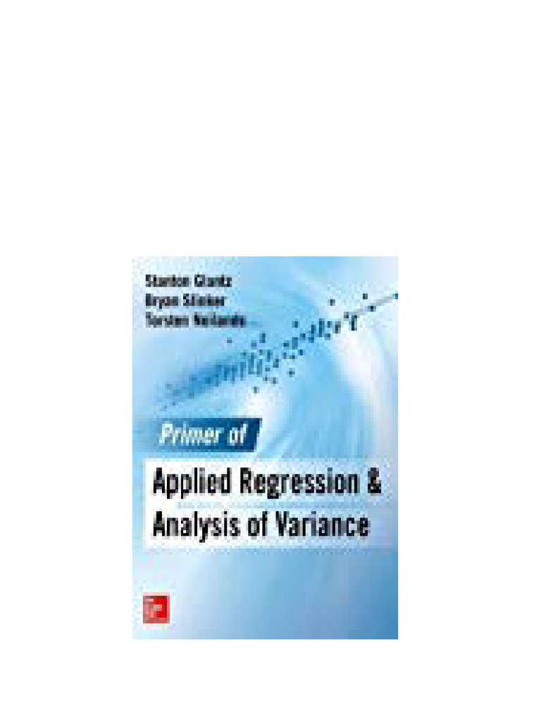 Primer of Applied Regression & Analysis of Variance 3rd edition Edition Stanton A. Glantz ...