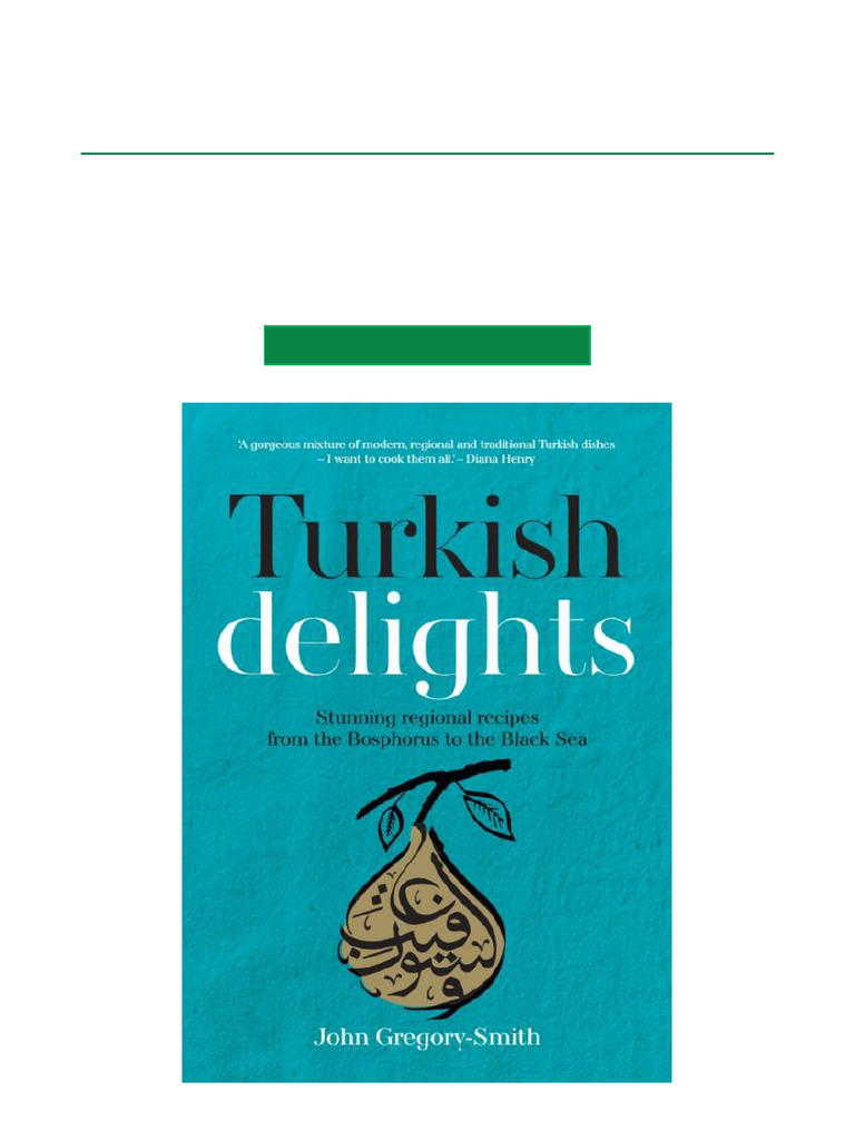 Turkish Delights Stunning Regional Recipes From The Bosphorus To The ...