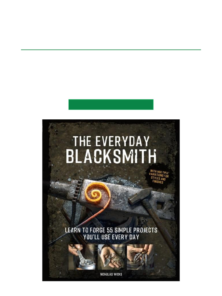 The Everyday Blacksmith Learn To Forge 55 Simple Projects You'll Use Every Day, With Multiple ...