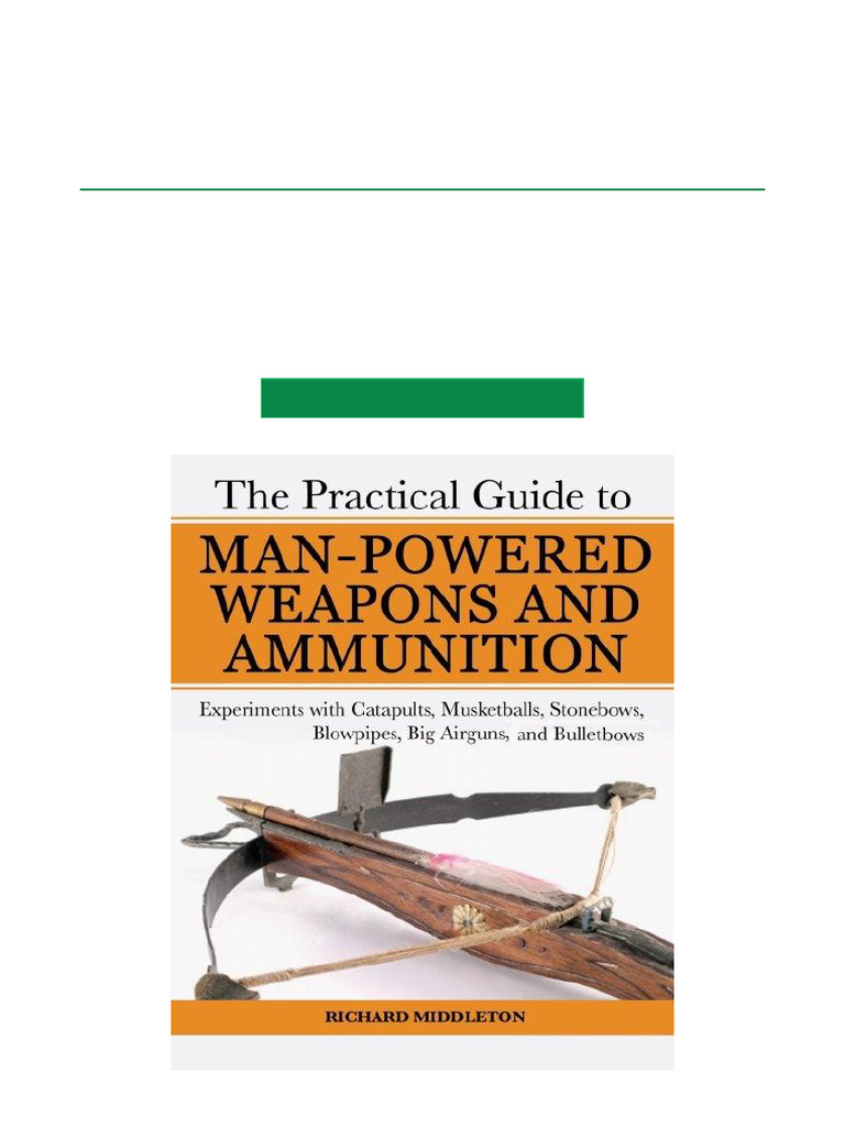 The Practical Guide To Man Powered Weapons and Ammunition Experiments ...