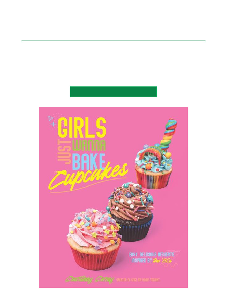 Girls Just Wanna Bake Cupcakes Easy, Delicious Desserts Inspired by The ...