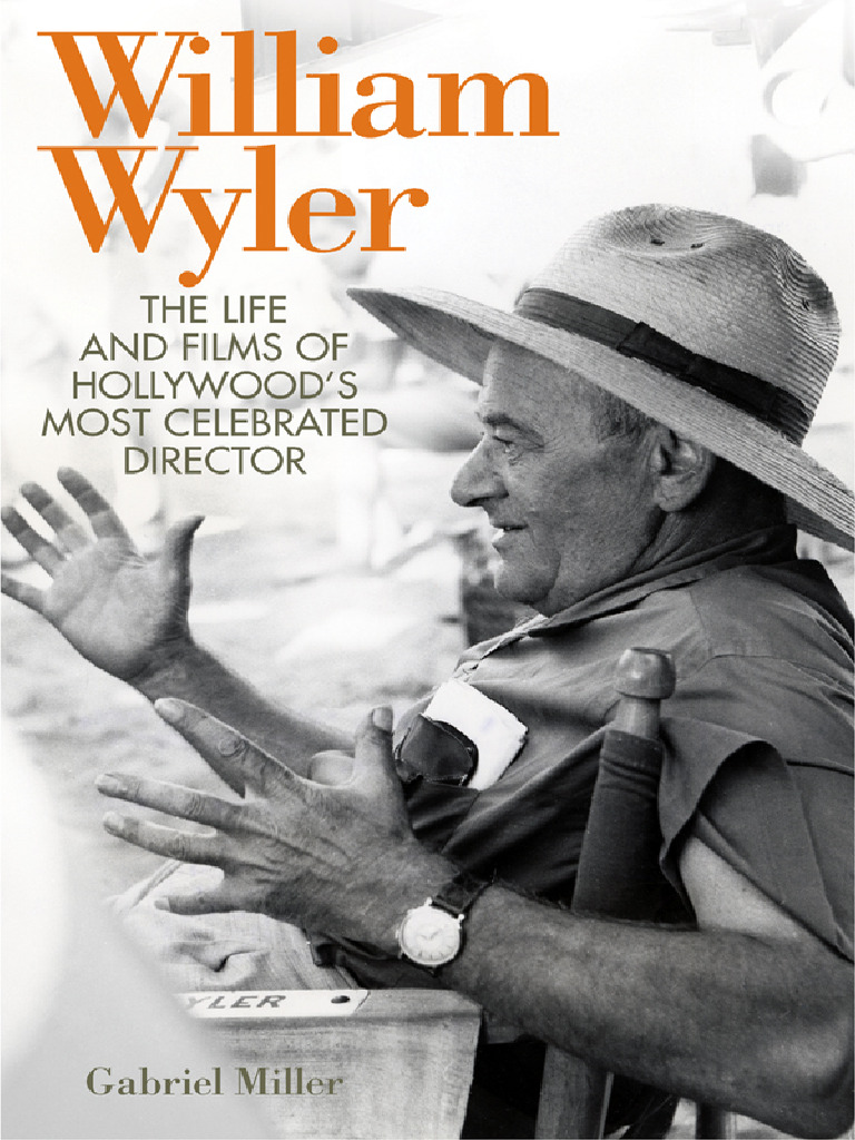 William Wyler - The Life and Films of Hollywood's Most Celebrated ...