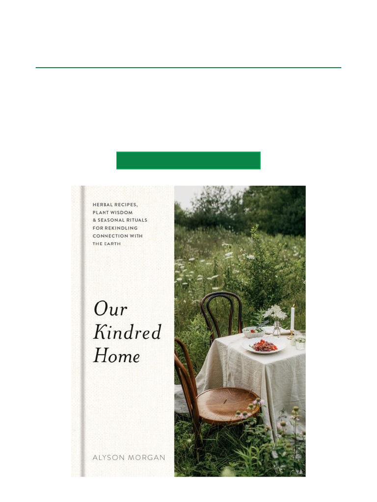 Our Kindred Home Herbal Recipes, Plant Wisdom, and Seasonal Rituals For ...