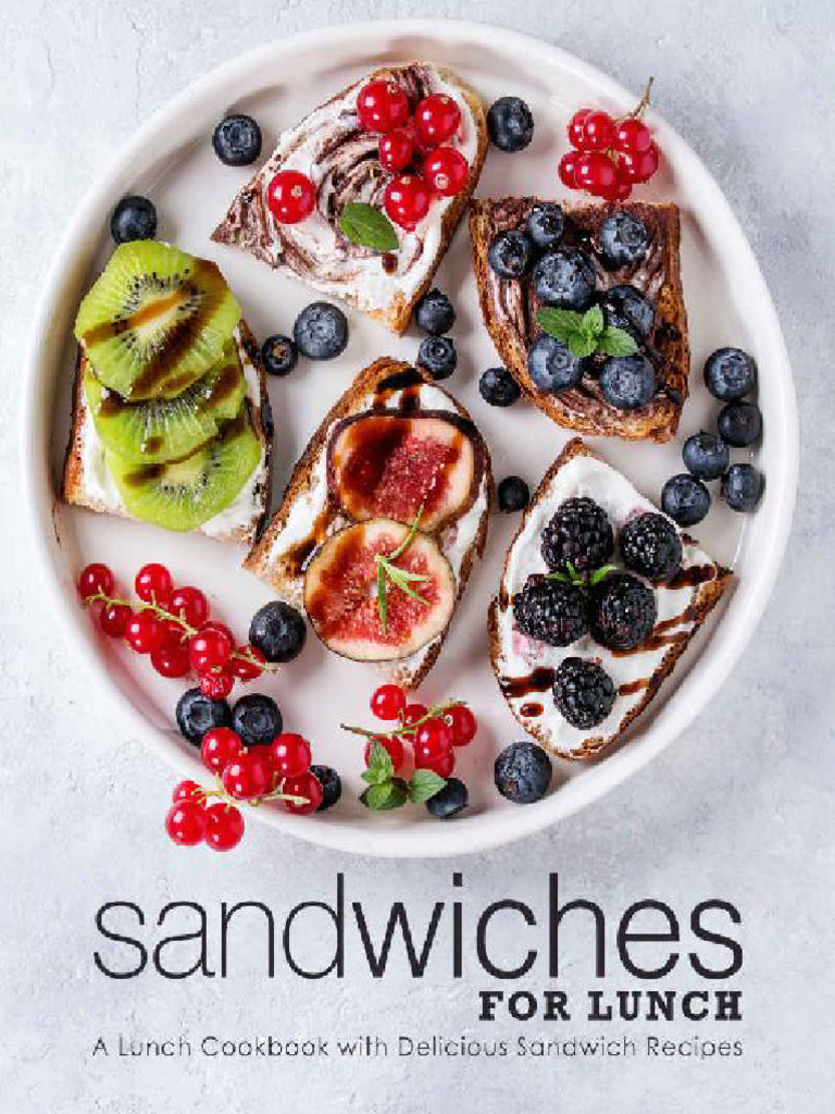 Sandwiches For Lunch A Lunch Cookbook With Delicious Sandwich Recipes ...