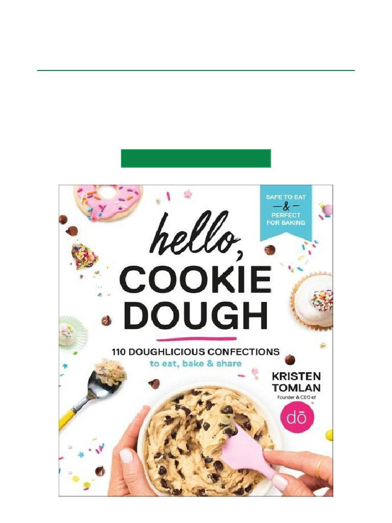 Hello, Cookie Dough 110 Doughlicious Confections To Eat, Bake & Share ...