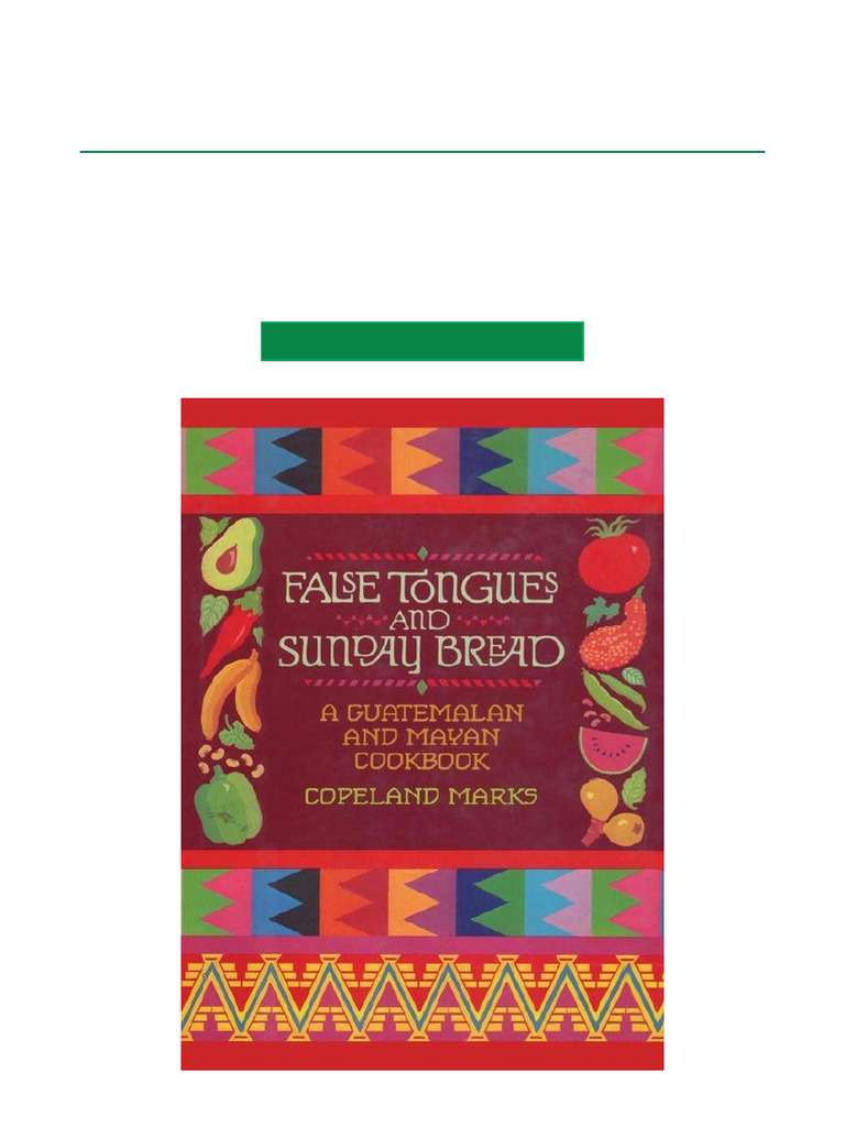 False Tongues and Sunday Bread A Guatemalan and Mayan Cookbook Complete ...