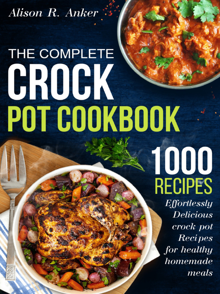 The Complete Crock Pot Cookbook - 1000 Effortlessly Delicious Crock Pot ...