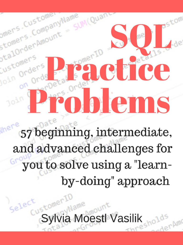 SQL Practice Problems - 57 Beginning, Intermediate, and Advanced Challenges For You To Solve ...