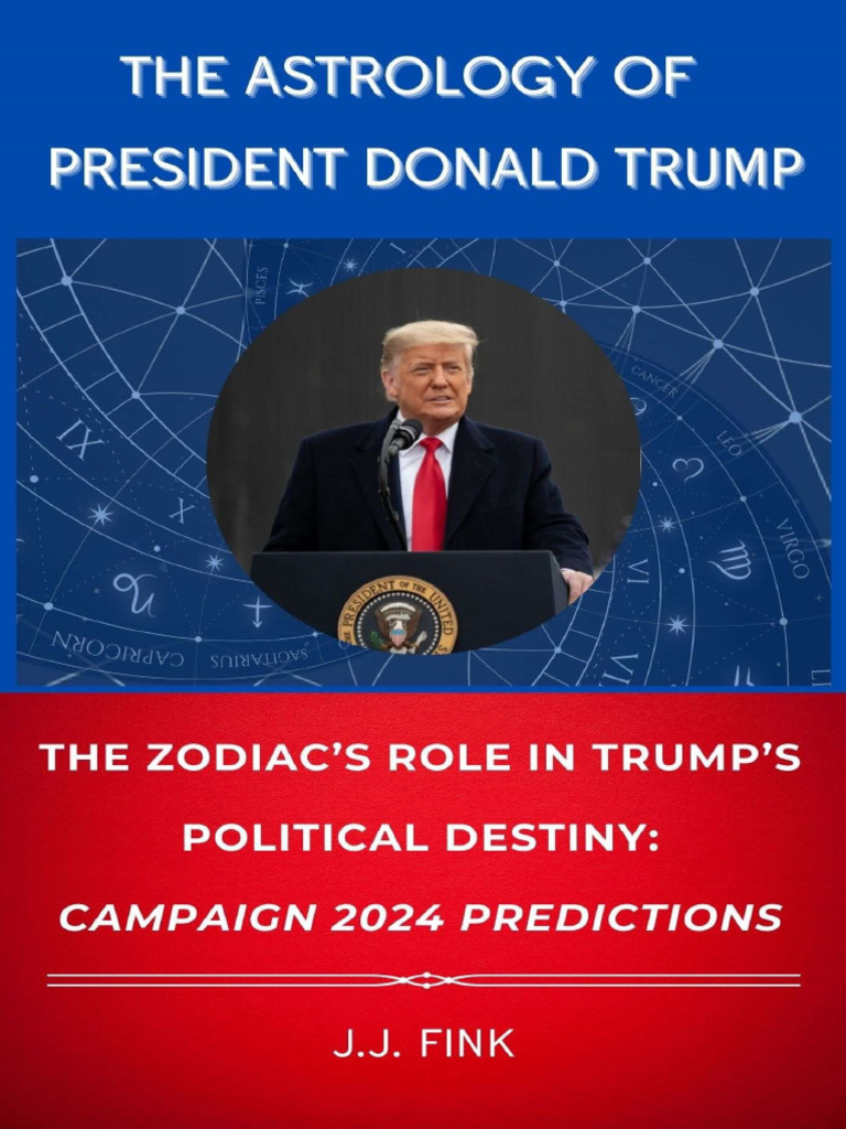 FINK J. J. - The Astrology of President Donald Trump - The Zodiac's ...