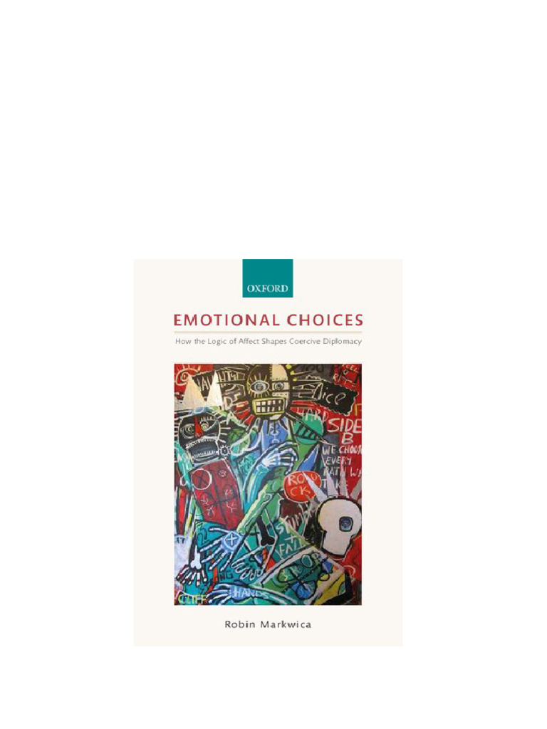 Emotional Choices: How The Logic of Affect Shapes Coercive Diplomacy 1st Edition Robin Markwica ...