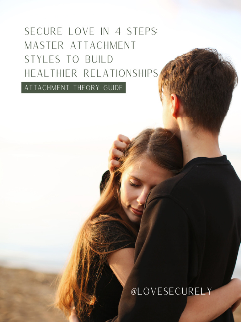 Secure Love in 4 Steps Master Attachment Styles To Build A Healthier ...