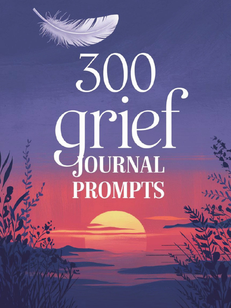 300 Grief Journal Prompts L | PDF | Psychological Trauma | Grief