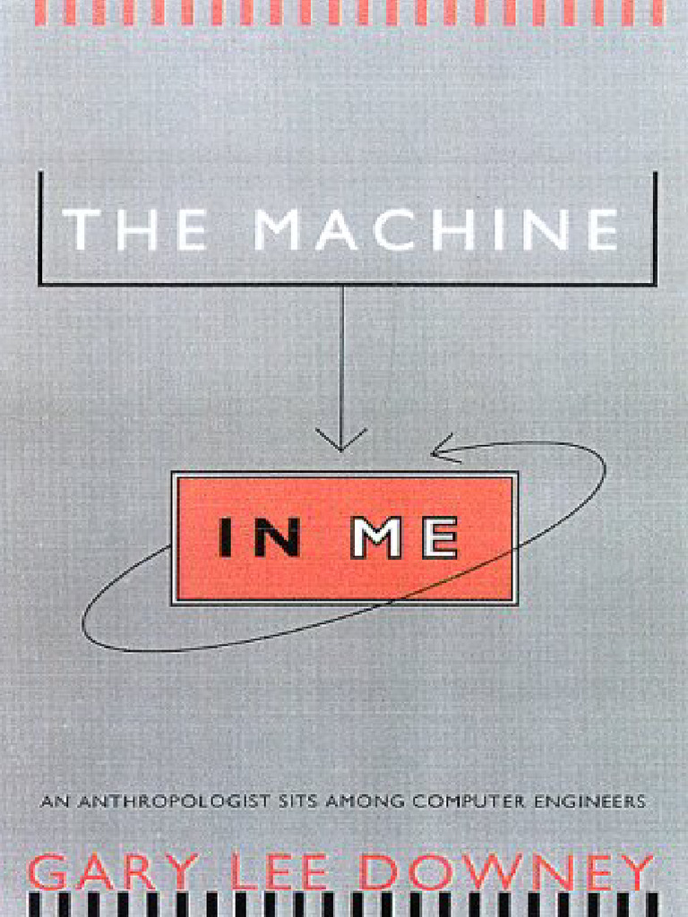 Gary Lee Downey - The Machine in Me - An Anthropologist Sits Among ...
