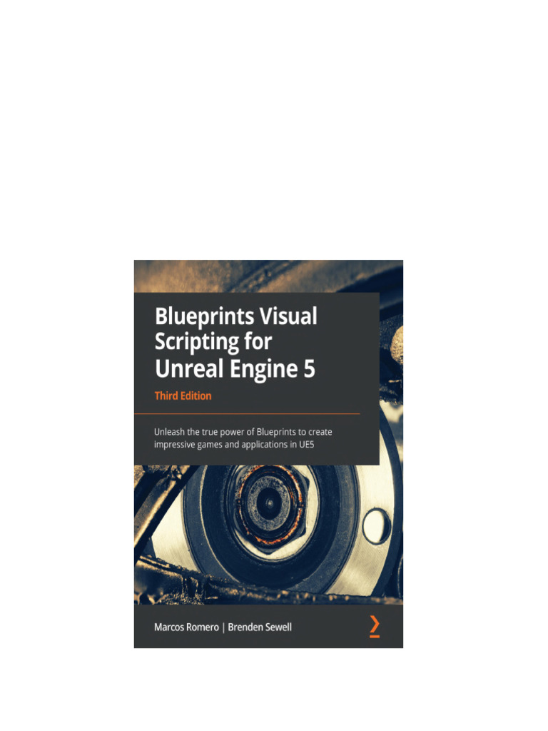 Blueprints Visual Scripting For Unreal Engine 5: Unleash The True Power of Blueprints To Create ...