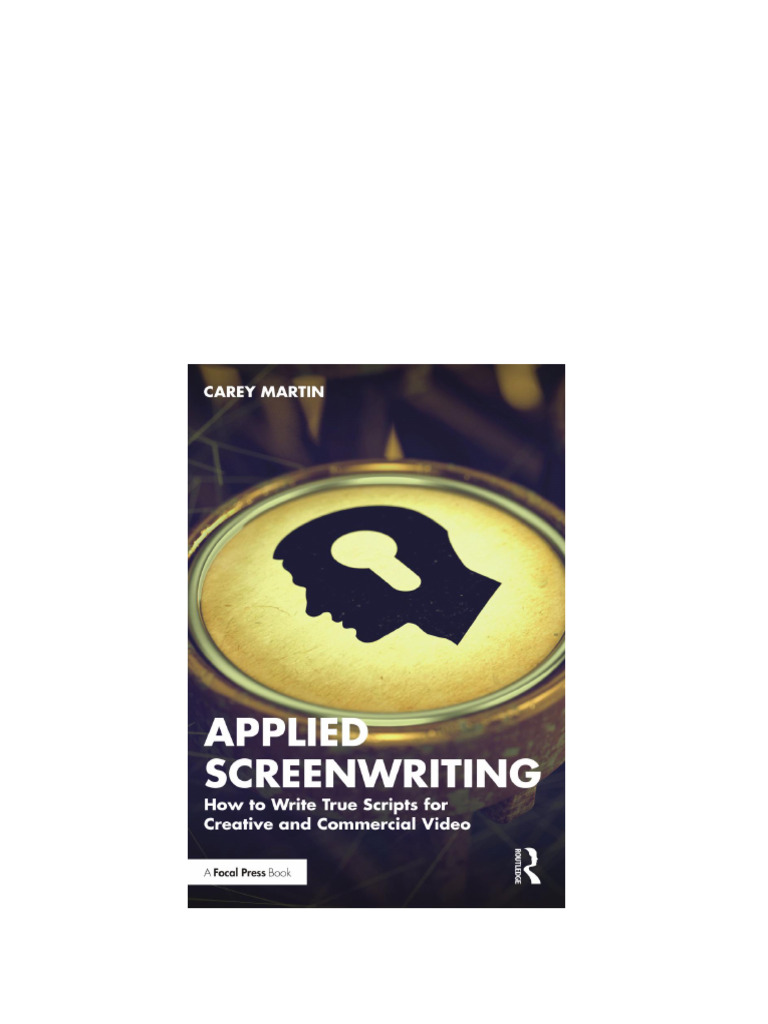 Applied Screenwriting: How to Write True Scripts for Creative and ...