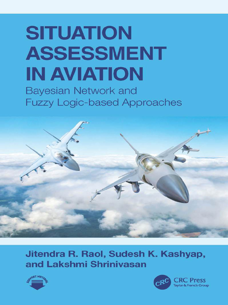 Situation Assessment in Aviation Bayesian Network and Fuzzy Logic-based Approaches (Jitendra R ...