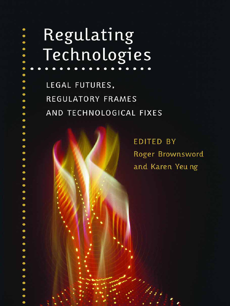 Regulating Technologies Legal Futures, Regulatory Frames and Technological Fixes (Roger ...