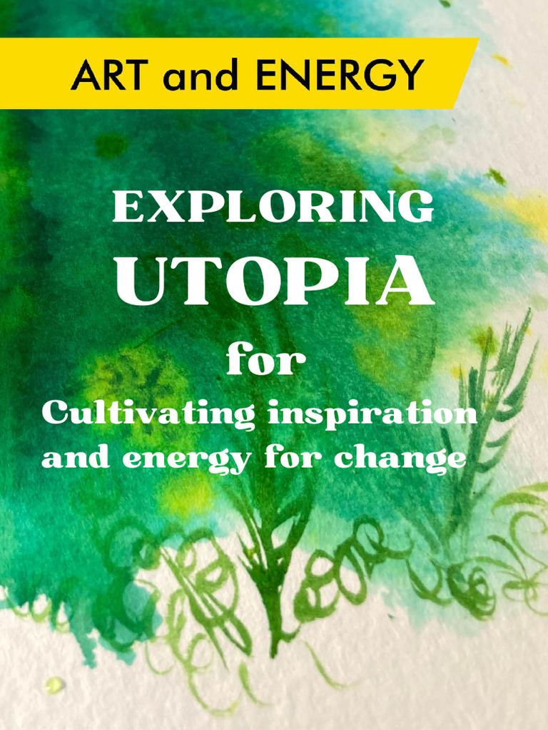 EXPLORING UTOPIA Art and Energy 2025-Compressed | PDF | Utopia | Creativity