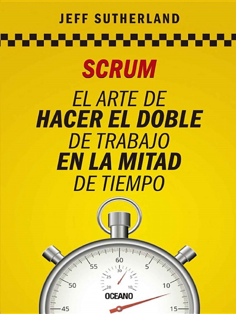 SCRUM - El Arte de Hacer El Doble de Trabajo en La Mitad Del Tiempo Jeff Sutherland | PDF