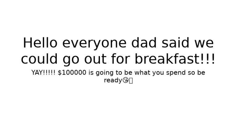 Hello Everyone Dad Said We Could Go Out For Breakfast!!!: YAY ...