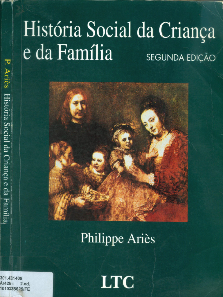 Ariès, Philippe. Parte 1 - Conclusão - Os Dois Sentimentos Da Infância ...