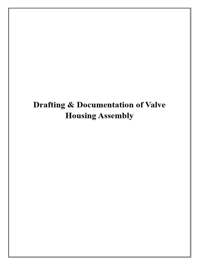 Drafting & Documentation of Valve Housing Assembly | PDF | Technical Drawing | Computer Aided Design