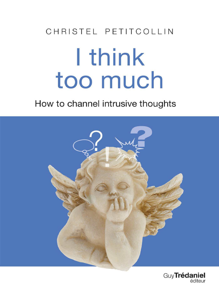 I Think Too Much How To Channel Intrusive Thoughts, Petitcollin ...