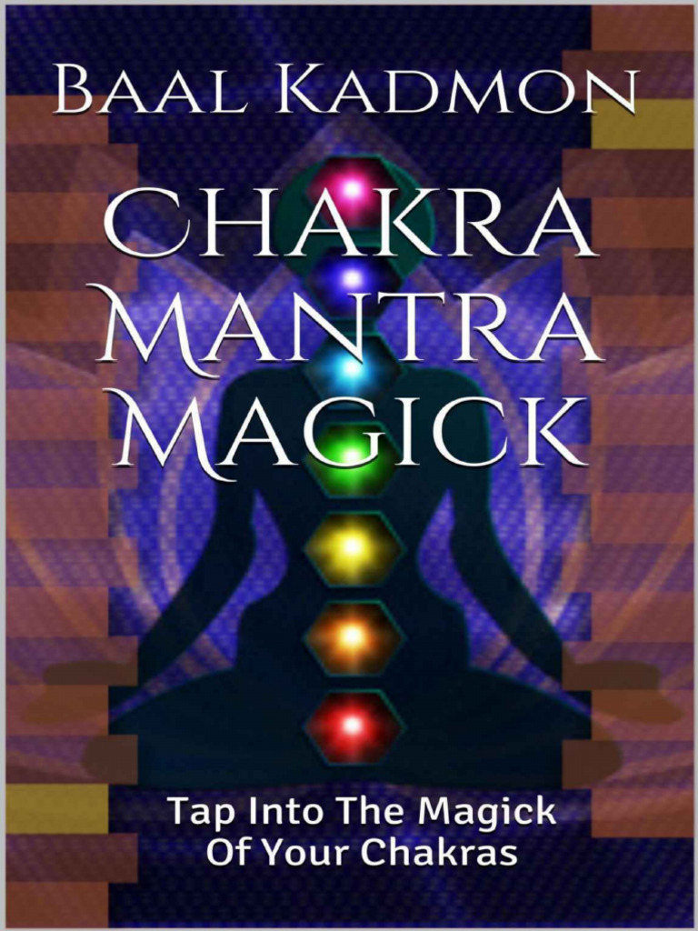 Kadmon, Baal - Chakra Mantra Magick - Tap Into The Magick of Your Chakras (Esp | PDF | Chakra ...