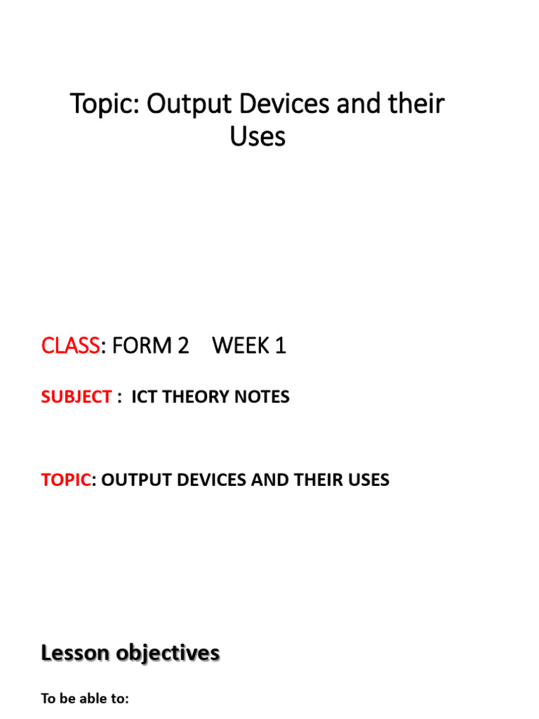 Form 2 ICT Term 1 Week 1 - Output Devices and Their Uses | PDF | Input/Output | Computer Hardware