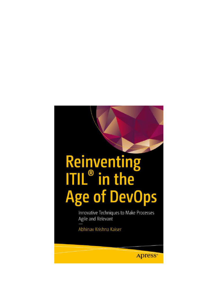 Reinventing Itil® in The Age of Devops: Innovative Techniques To Make Processes Agile and ...