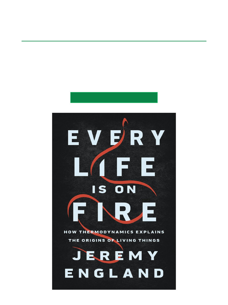Every Life Is On Fire How Thermodynamics Explains The Origins of Living ...