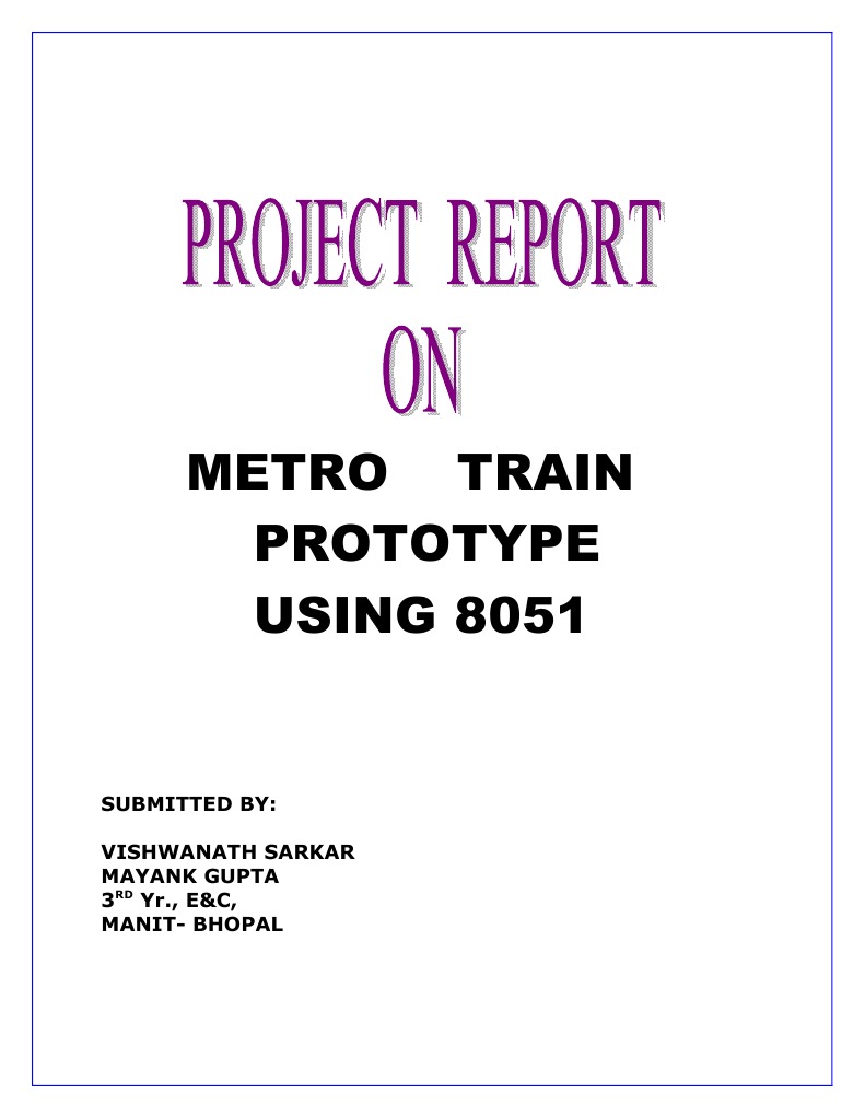Metro Train Prototype USING 8051: Submitted By: Vishwanath Sarkar Mayank Gupta 3 Yr., E&C, Manit ...