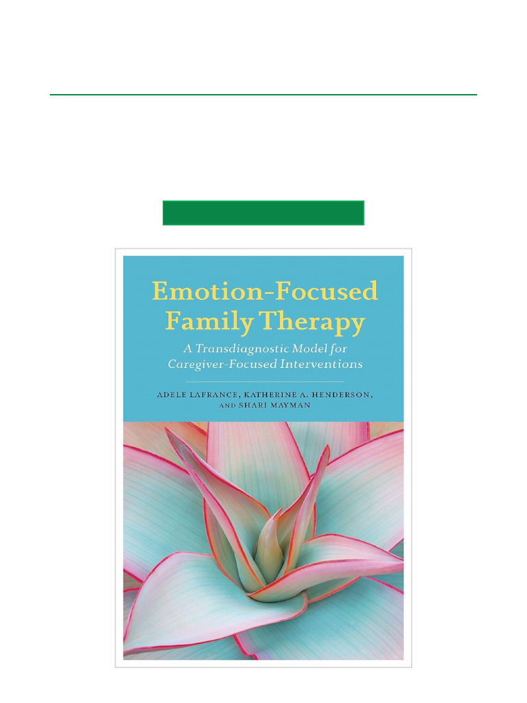 Emotion Focused Family Therapy A Transdiagnostic Model For Caregiver ...