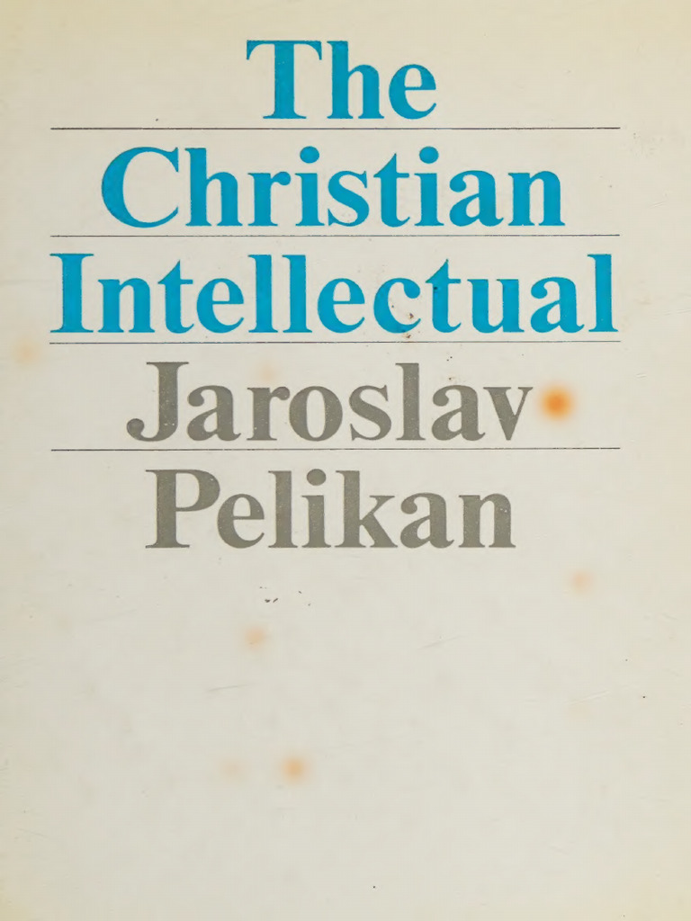 The Christian Intellectual - Jaroslav Pelikan - 1966 - Collins - Anna's ...