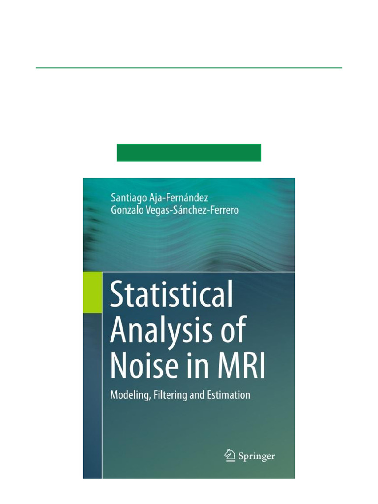 Statistical Analysis of Noise in MRI Modeling, Filtering and Estimation Complete Digital Book ...