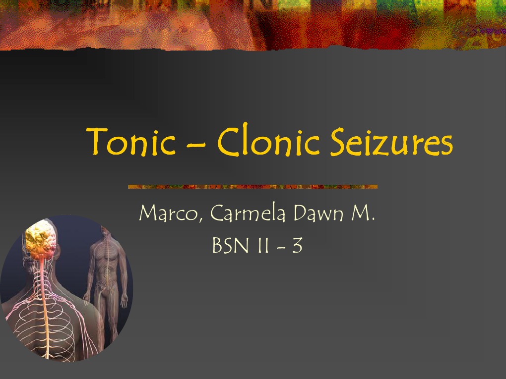 Tonic - Clonic Seizures Marco, Carmela Dawn M. | PDF | Disorders ...