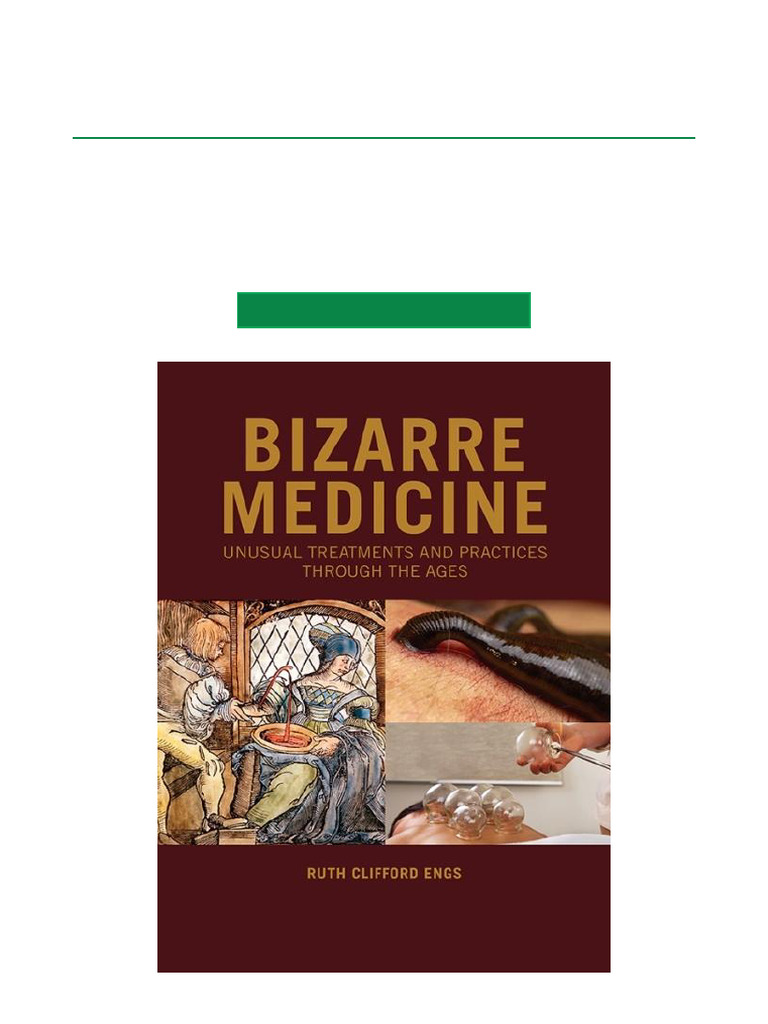 Bizarre Medicine Unusual Treatments and Practices Through The Ages, 1st ...