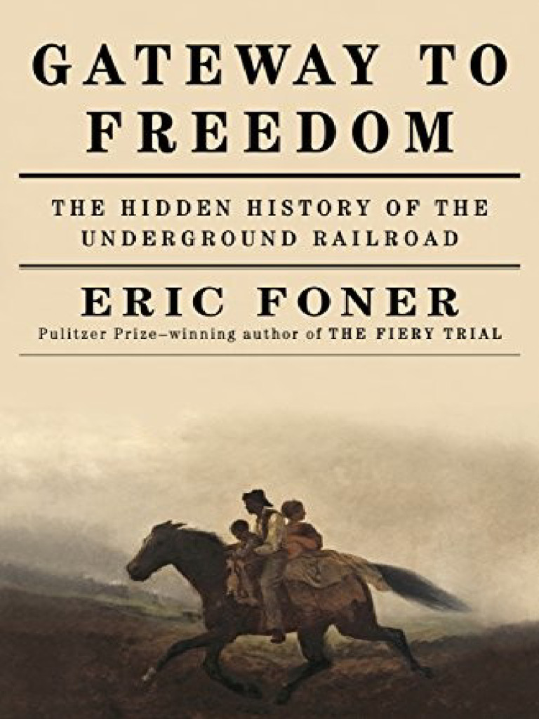 Eric Foner Gateway To Freedom The Hidden History of The Underground ...