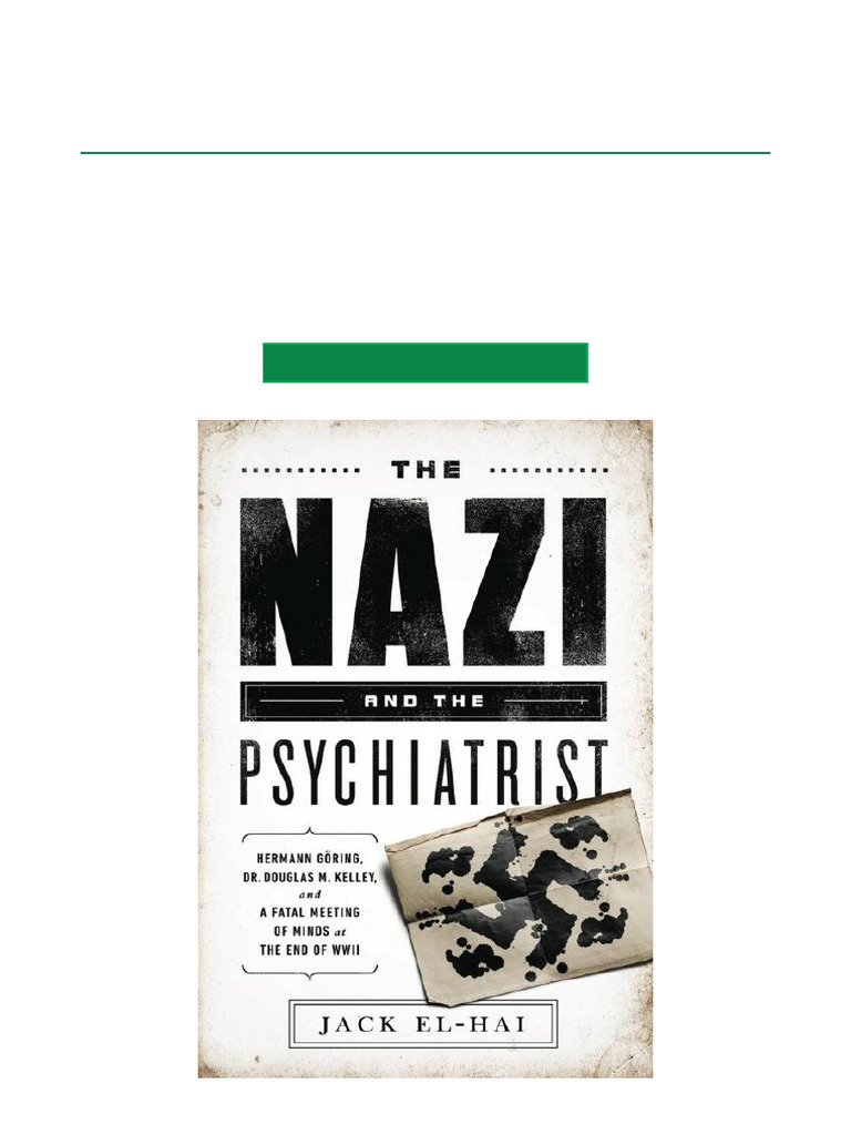 The Nazi and The Psychiatrist Hermann Göring, Dr. Douglas M. Kelley, and A Fatal Meeting of ...