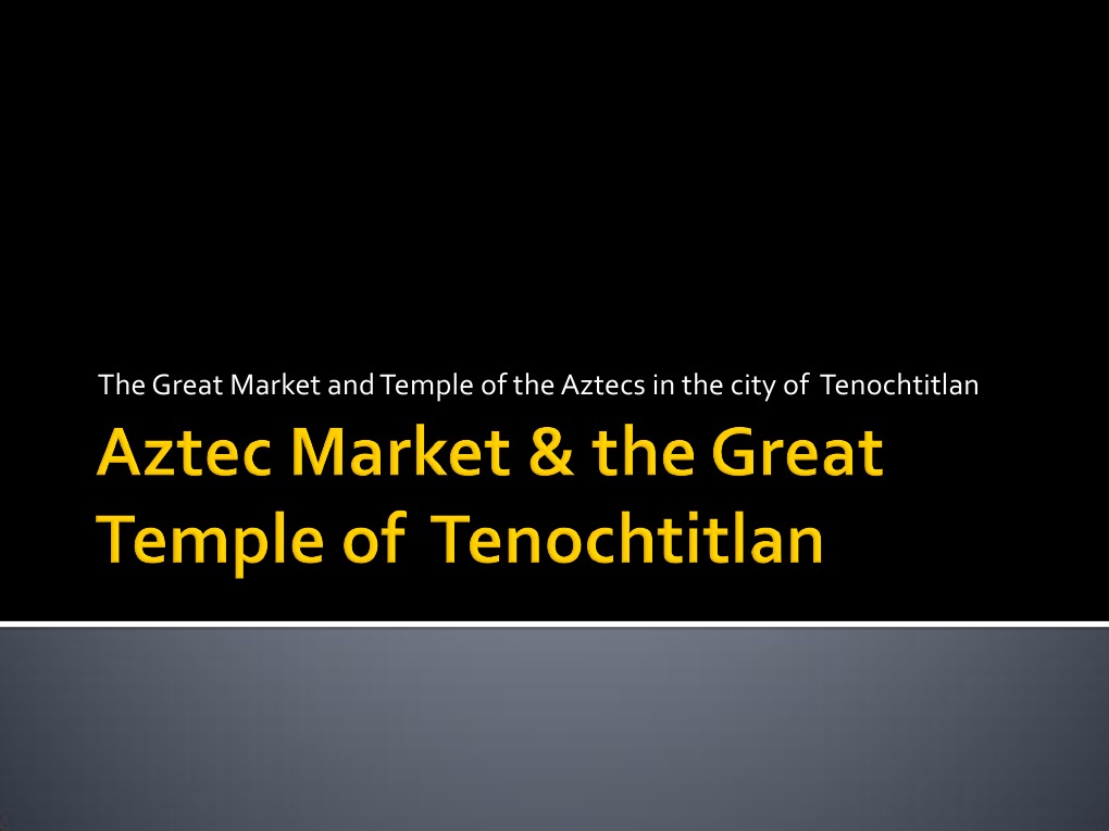 The Great Market and Temple of The Aztecs in The City of Tenochtitlan | PDF