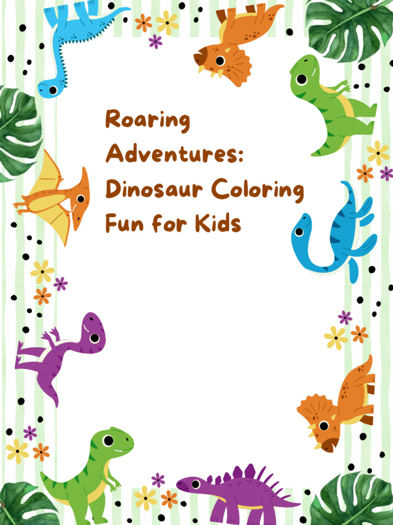Roaring Adventures Dinosaur Coloring Fun For Kids | PDF