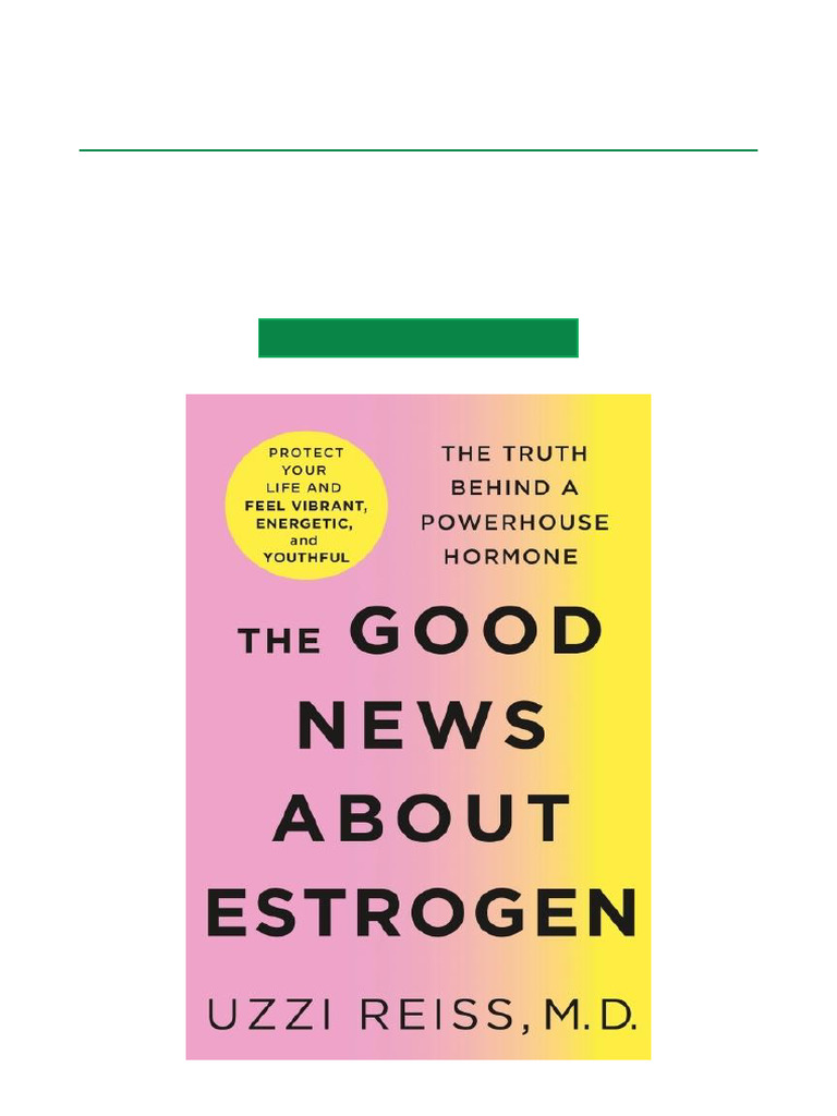 The Good News About Estrogen The Truth Behind A Powerhouse Hormone ...