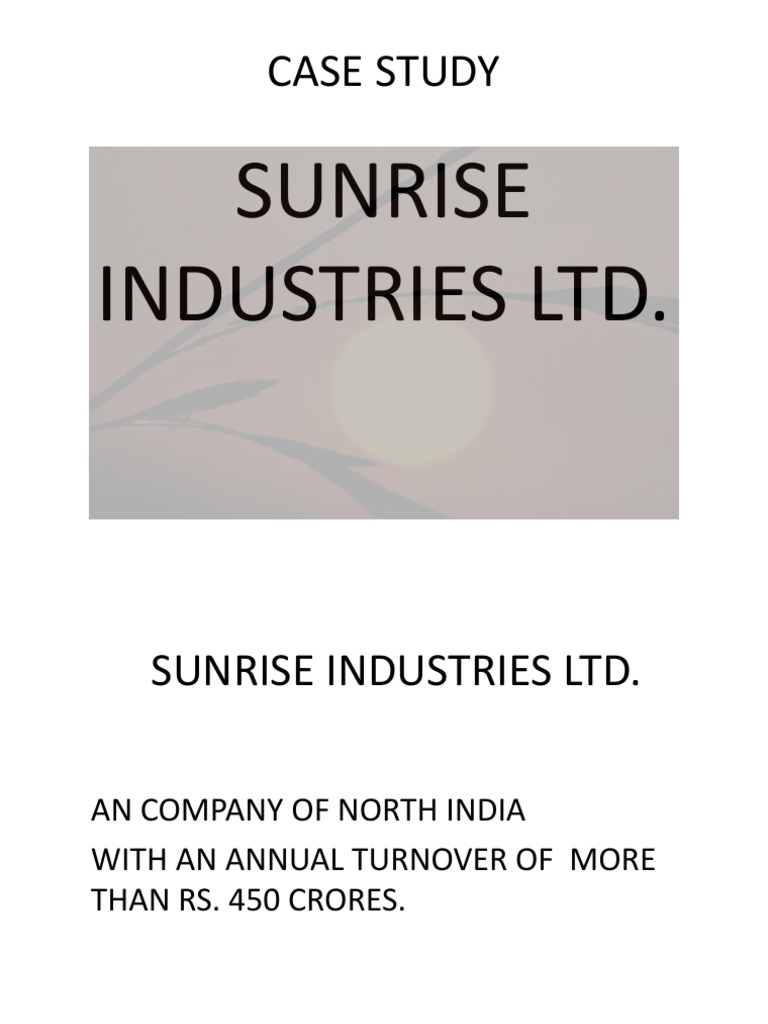 Sunrise Industries Ltd: Case Study Insights | PDF