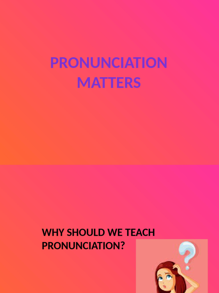 Presentación1 - Why Should We Teach Pronunciation | PDF