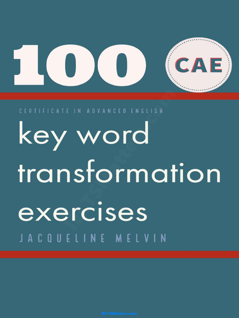 Certificate in Advanced English 100 Cae Key Word Transformation Exercises | PDF | Verb | Noun